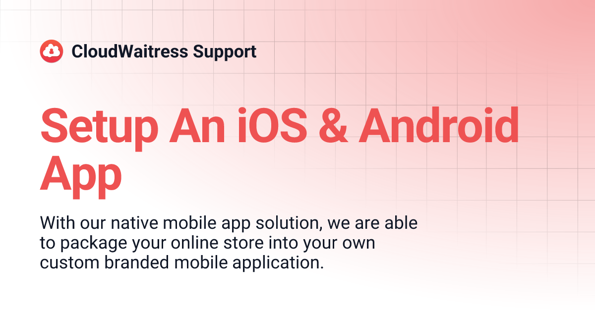 Setup An iOS & Android App | CloudWaitress Support
